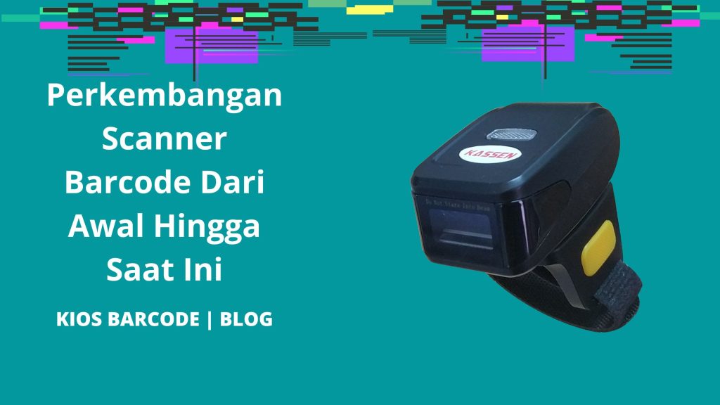 Perkembangan Scanner Barcode Dari Awal Hingga Saat Ini - Kios Barcode