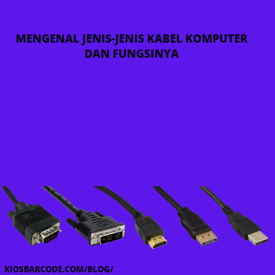MENGENAL JENIS-JENIS KABEL KOMPUTER DAN FUNGSINYA - Kios Barcode - Kios ...